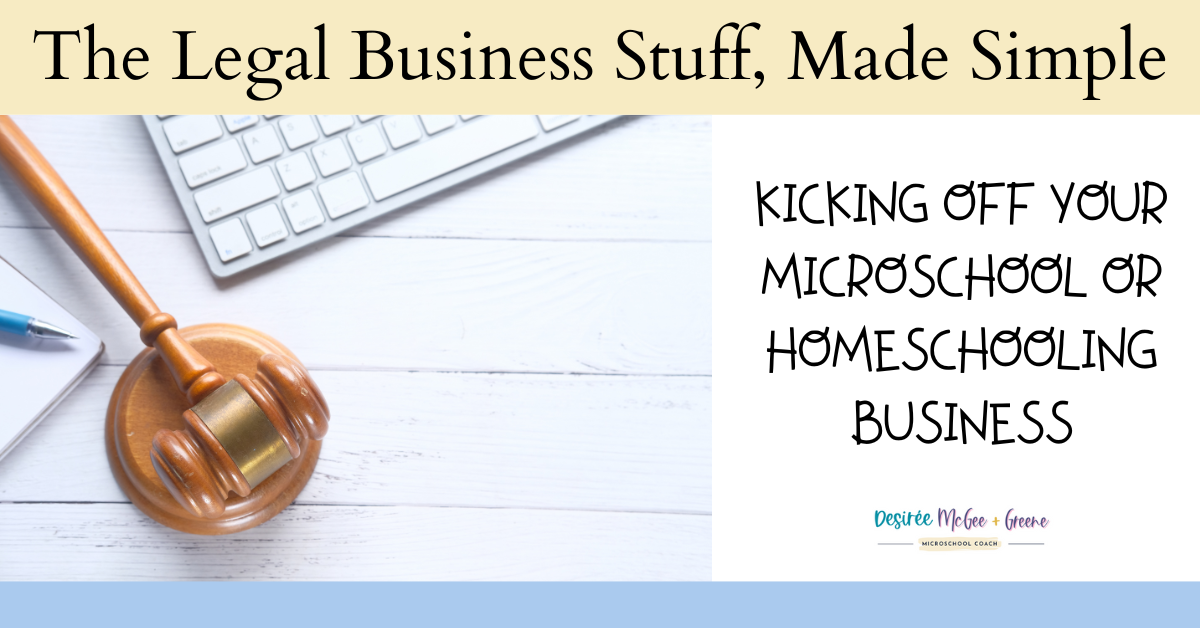 Legal Business Stuff to Start a Microschool Homeschool Business