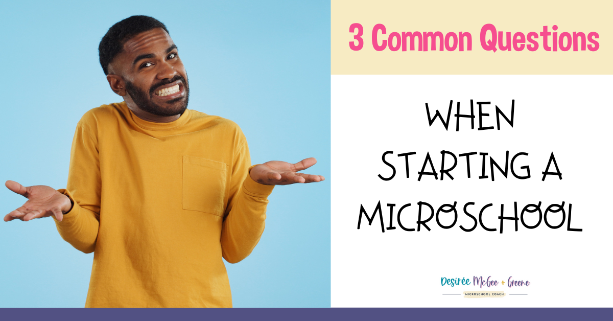 The 3 Most Common Questions When Starting a Microschool ...
